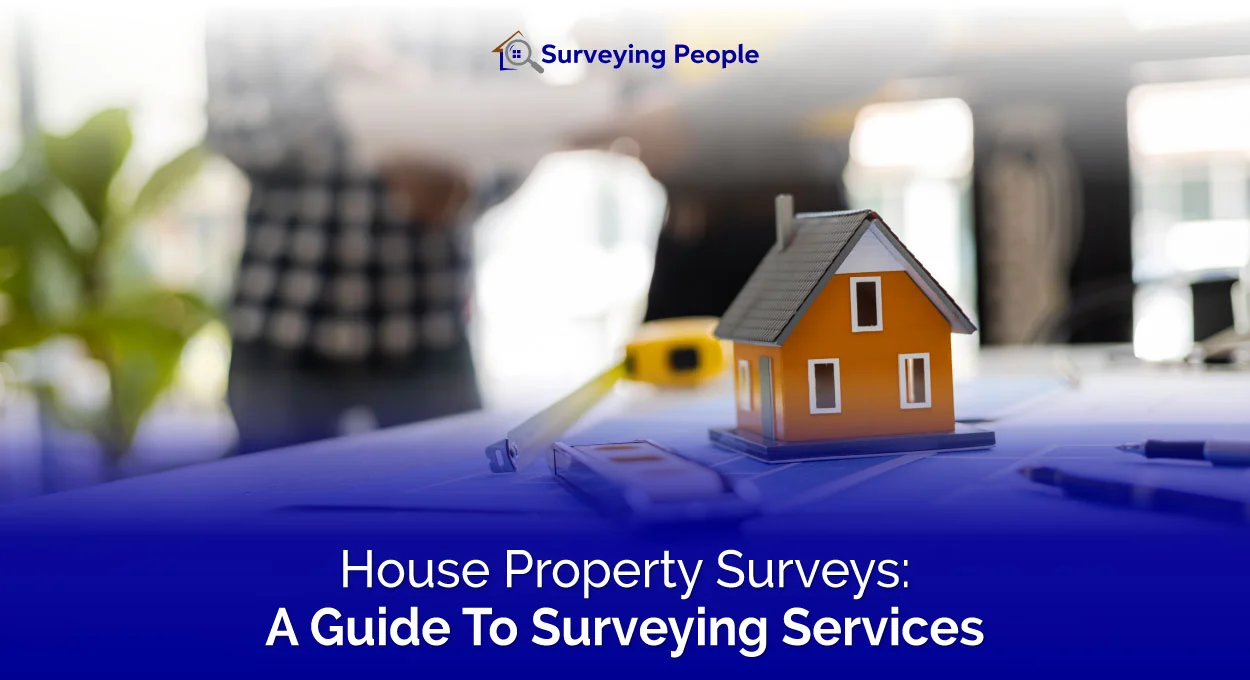 House Property Surveys: A Complete Guide To Surveying Services