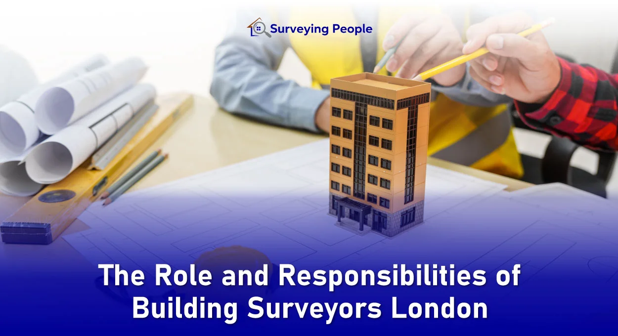The Role and Responsibilities of Building Surveyors London