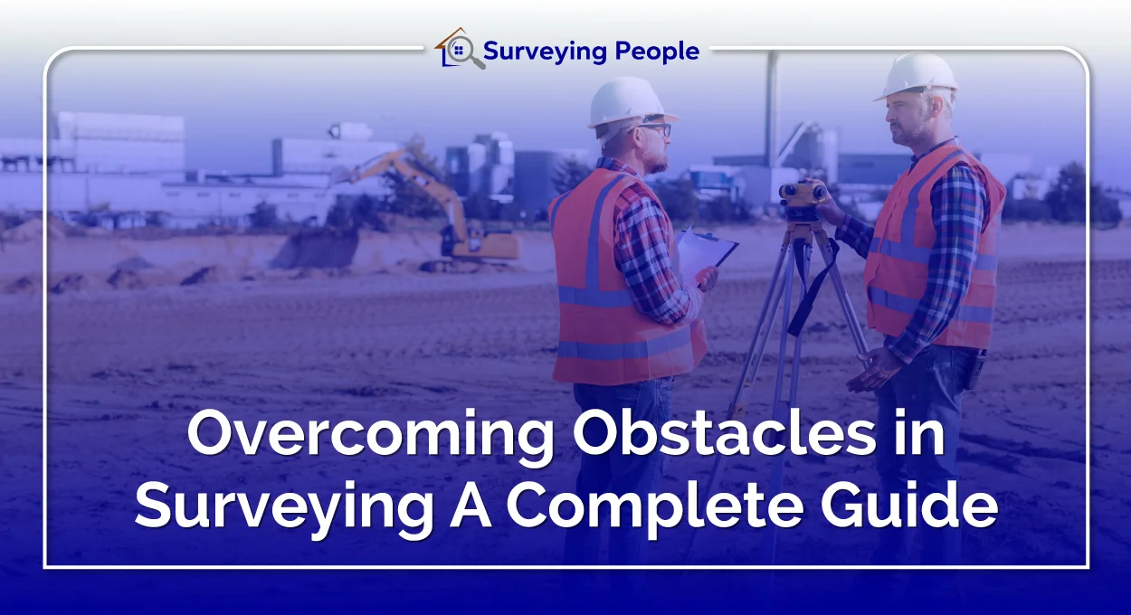 Overcoming Obstacles in Surveying: A Complete Guide | Surveying People